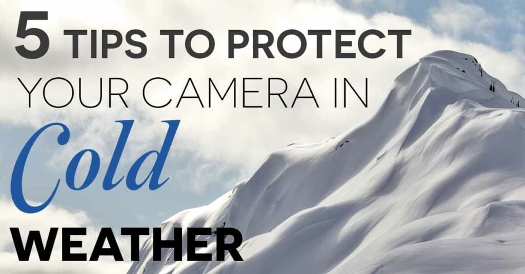 5 Tips To Protect Your Camera In Cold Weather