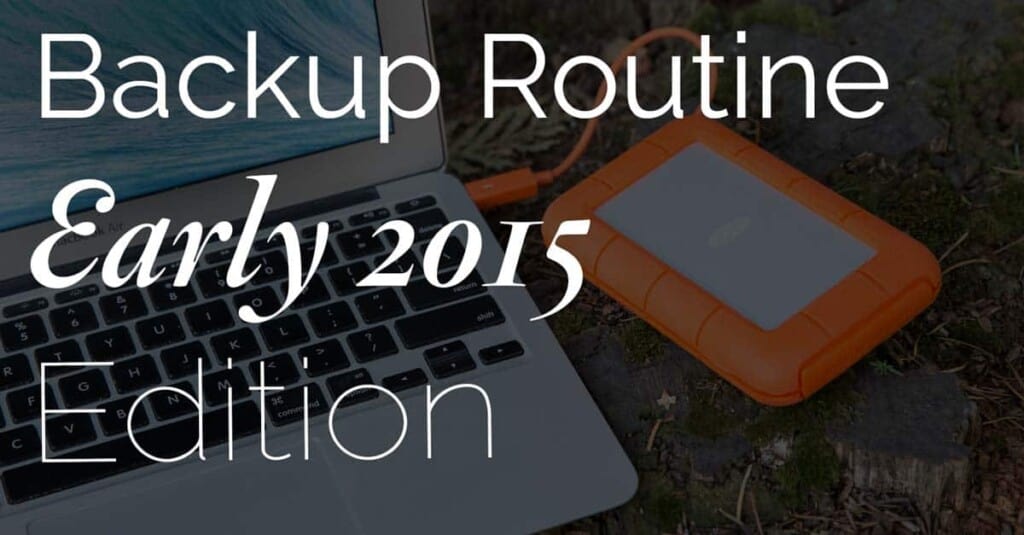My Backup Routine - Early 2015