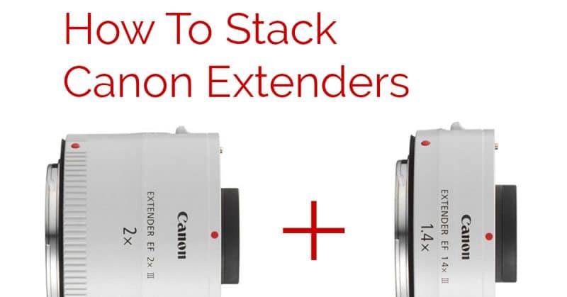 How to Stack Canon Extenders